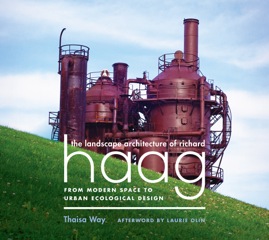 The Landscape Architecture of Richard Haag From Modern Space to Urban ...